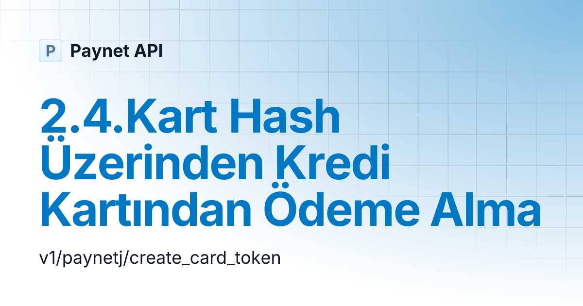2.4.Kart Hash Üzerinden Kredi Kartından Ödeme Alma | Paynet API