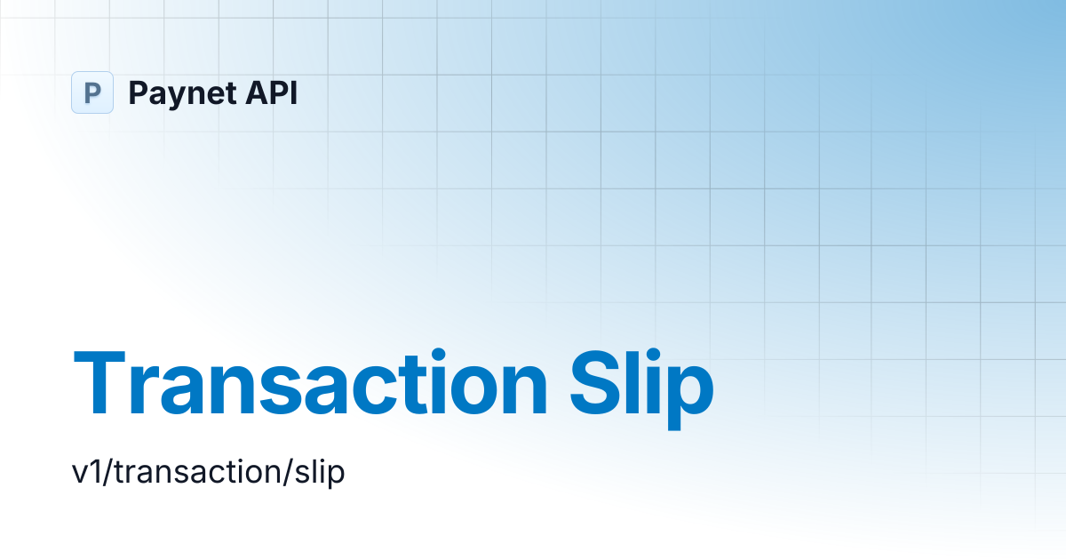 Transaction Slip | Paynet API